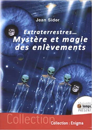 Extraterrestres Mystères et magie des enlèvements – Jean Sider – Aliens ...